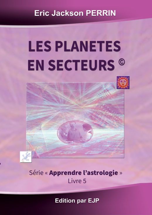 Astrologie Livre 5 : Les Planètes en Secteurs - Eric Jackson Perrin